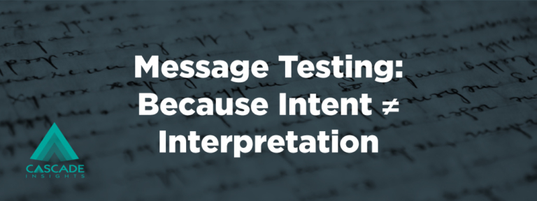 Message Testing: Because Intent ≠ Interpretation - Cascade Insights®