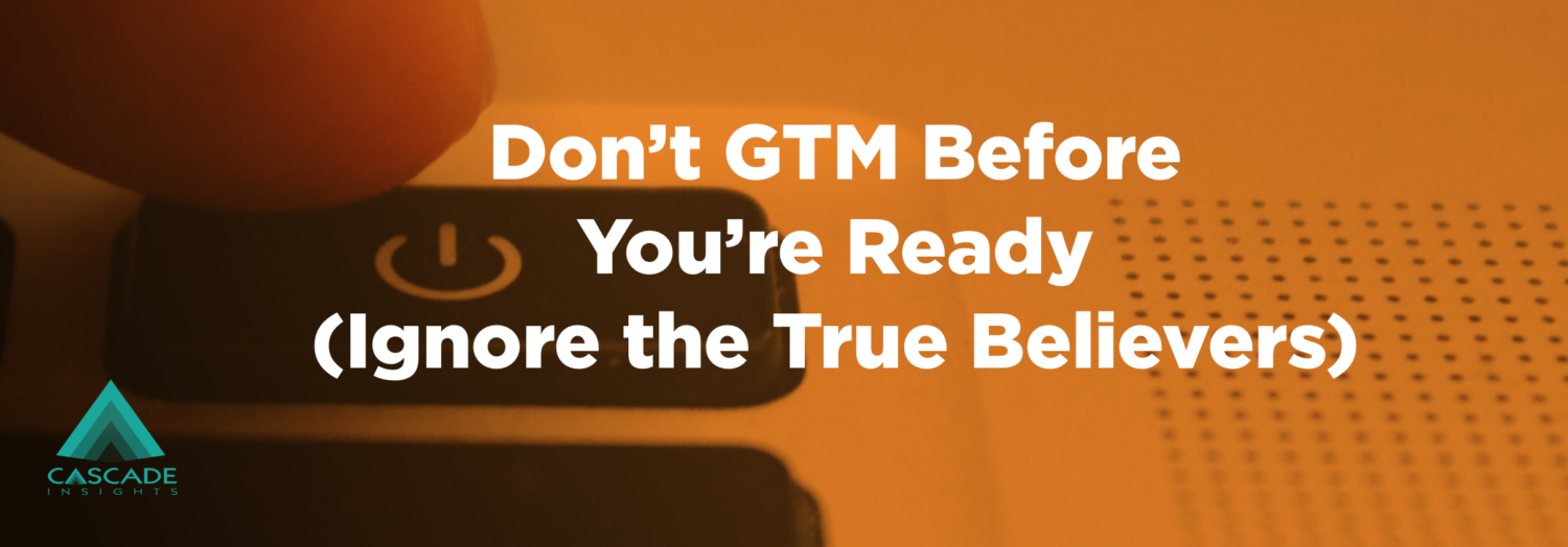 GTM Strategy | Don't Go-To-Market Before You're Ready