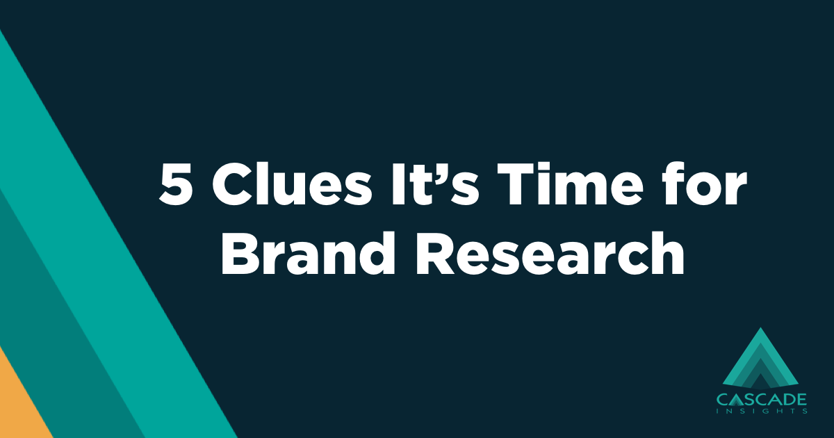 5 Clues It’s Time for Brand Research | B2B Market Research