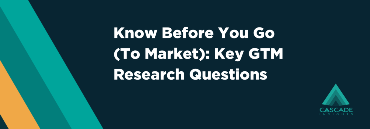 Key B2B Go-To-Market Research Questions | Cascade Insights®