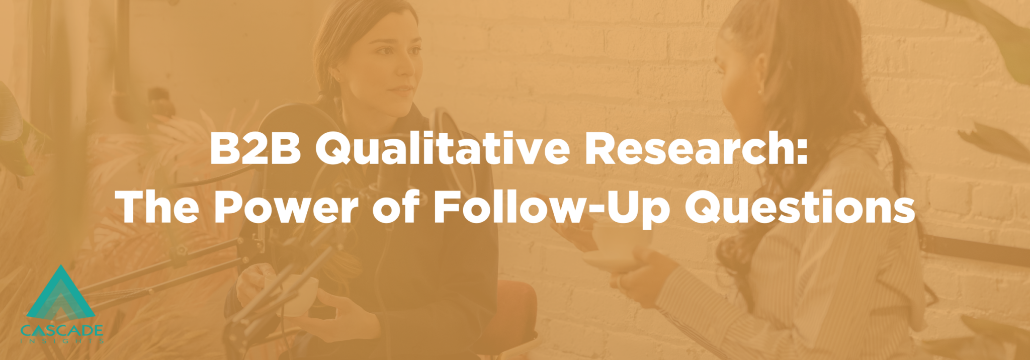 B2B Qualitative Research: The Power of Follow-Up Questions