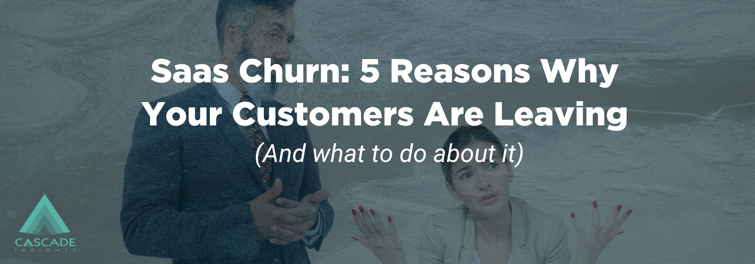 SaaS Churn: 5 Reasons Why Your Customers Are Leaving