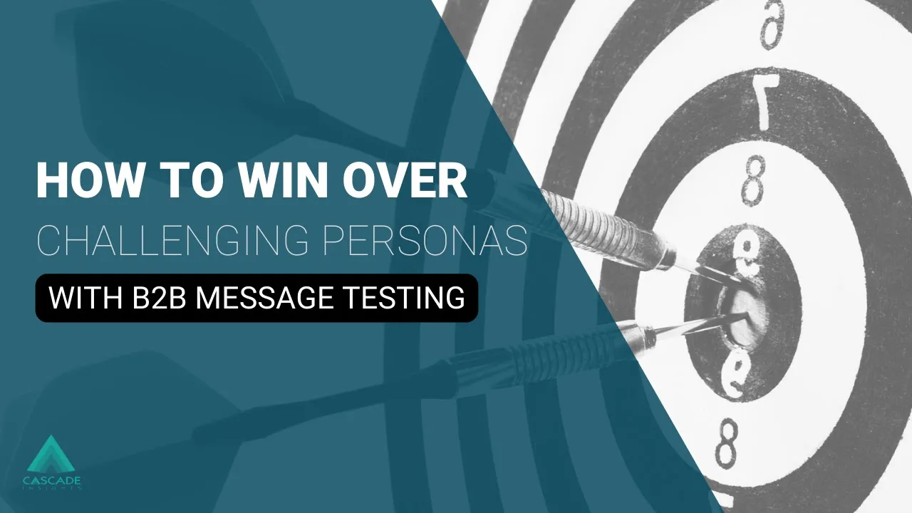 Case Study – How to Win Over Challenging Personas with B2B Message Testing