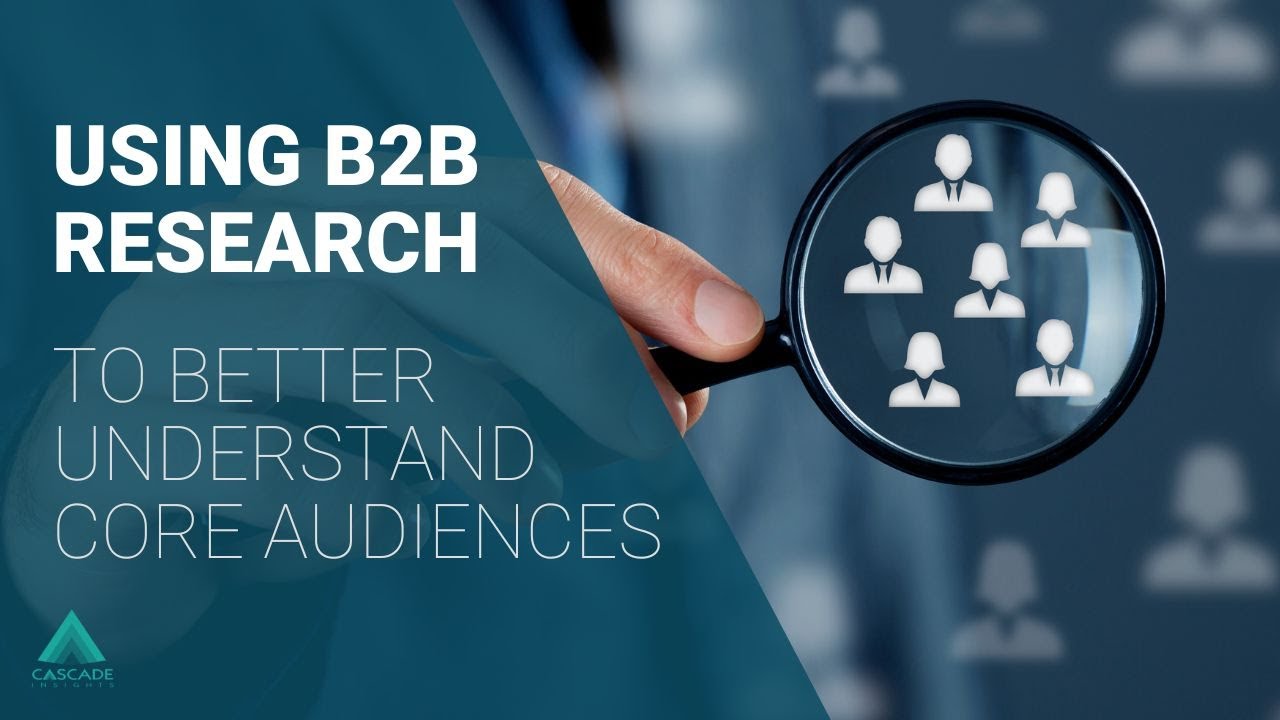 Case Study – Using B2B Research to Better Understand Core Audiences