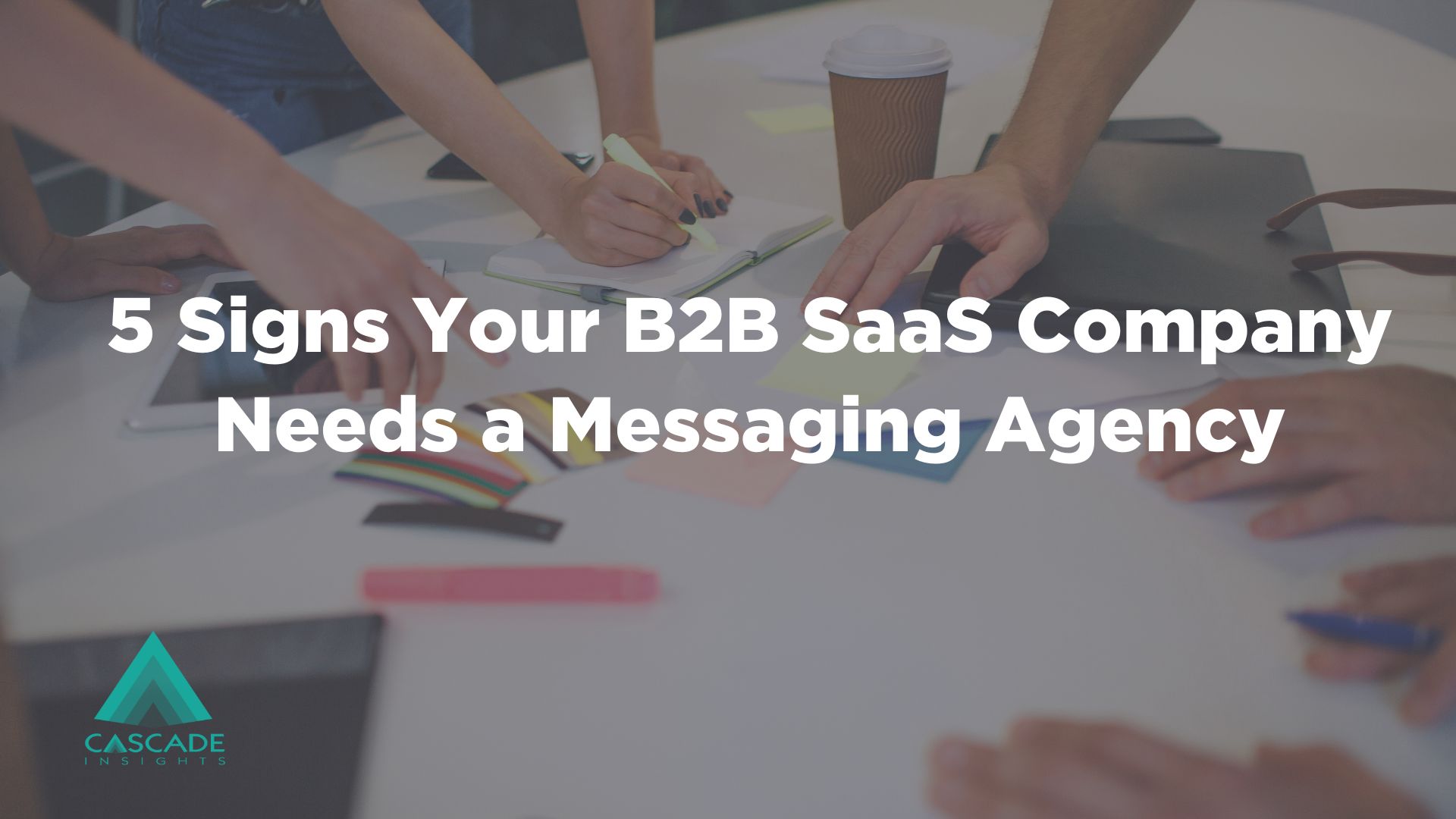 5 Signs Your B2B SaaS Company Needs a Messaging Agency