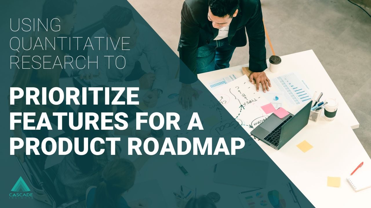 Case Study – Using Quantitative Research to Prioritize Features for a Product Roadmap